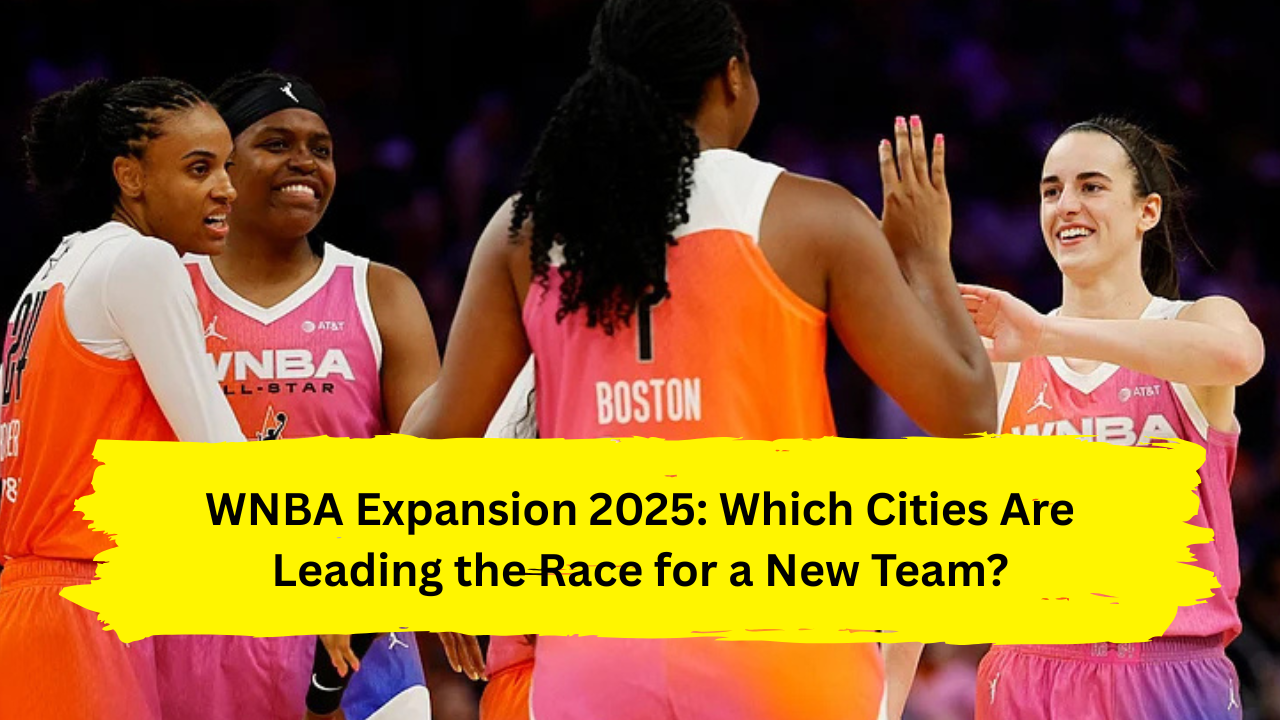 WNBA Expansion 2025: Which Cities Are Leading the Race for a New Team ...